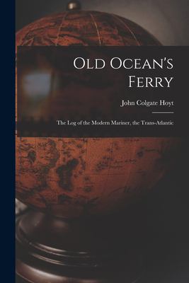 Old Ocean's Ferry : The Log of the Modern Mariner, the Trans-Atlantic ...