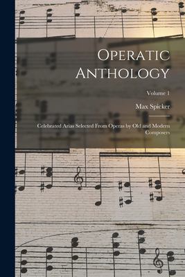 Operatic Anthology; Celebrated Arias Selected From Operas by old and ...