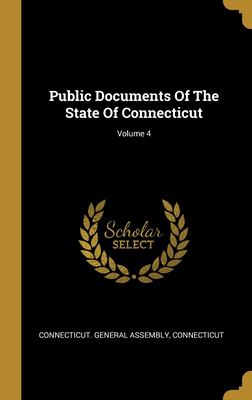 Public Documents Of The State Of Connecticut; Volume 4 book by ...