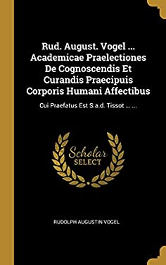 Rud. August. Vogel ... Academicae Praelectiones de Cognoscendis et ...