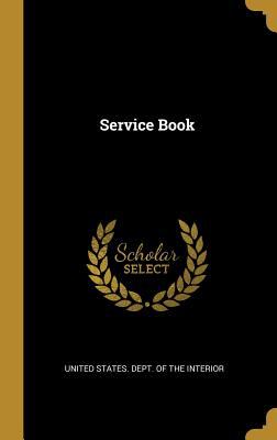 Service Book book by United States Dept of the Interior: 9781010762942
