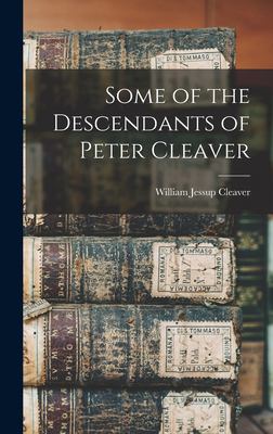Some of the Descendants of Peter Cleaver book by William Jessup Cleaver ...