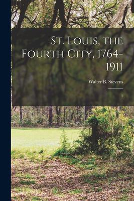 St. Louis, the Fourth City, 1764-1911 : 1 book by Walter B. 1848-1939 ...