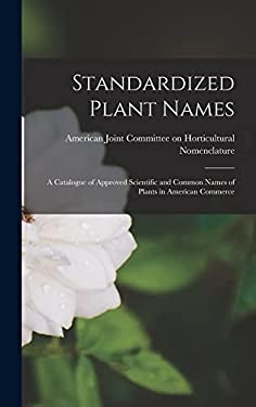 Standardized Plant Names; a Catalogue of Approved Scientific and Common ...