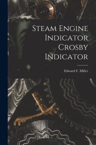 Steam Engine Indicator Crosby Indicator book by Edward F. Miller ...