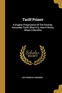 Tariff Primer : A Graphic Presentation of the Fordney-McCumber Tariff ...