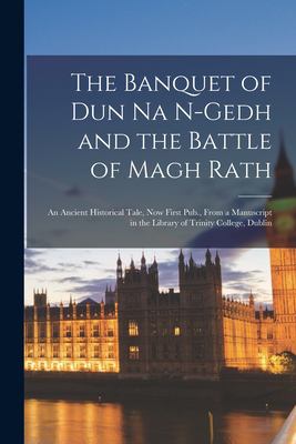 The Banquet of Dun Na N-Gedh and the Battle of Magh Rath : An Ancient ...