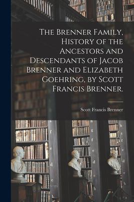 The Brenner Family, History of the Ancestors and Descendants of Jacob ...