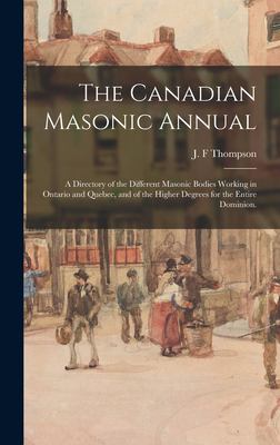 The Canadian Masonic Annual : A Directory of the Different Masonic ...
