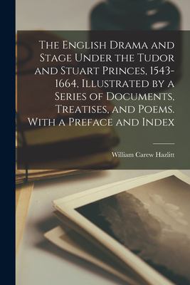 The English Drama and Stage Under the Tudor and Stuart Princes, 1543 ...