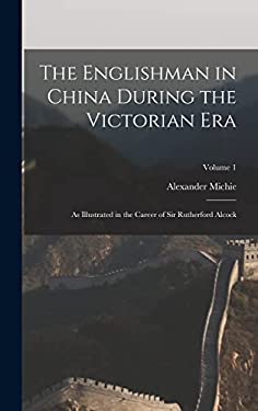The Englishman in China During the Victorian Era : As Illustrated in ...