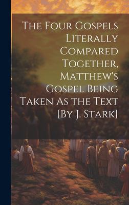 The Four Gospels Literally Compared Together, Matthew's Gospel Being ...