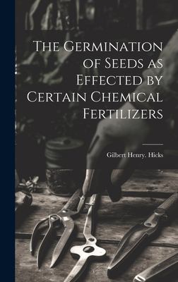 The Germination of Seeds as Effected by Certain Chemical Fertilizers ...