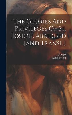 The Glories and Privileges of St. Joseph. Abridged [and Transl. ] book ...