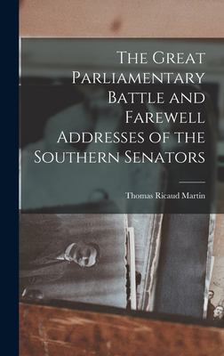 The Great Parliamentary Battle and Farewell Addresses of the Southern ...