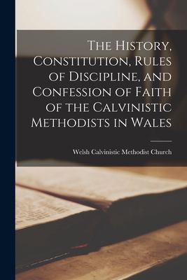 The History, Constitution, Rules of Discipline, and Confession of Faith ...
