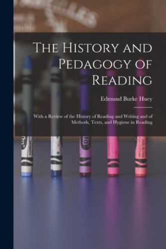 The History and Pedagogy of Reading : With a Review of the History of ...