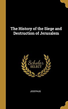 The History of the Siege and Destruction of Jerusalem book by Josephus ...