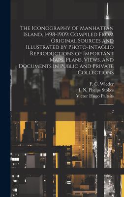 The Iconography of Manhattan Island, 1498-1909: Compiled From Original ...