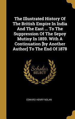 The Illustrated History Of The British Empire In India And The East ...