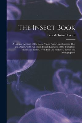 The Insect Book : A Popular Account of the Bees, Wasps, Ants ...