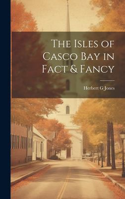 The Isles of Casco Bay in Fact & Fancy book by Herbert G. Jones ...