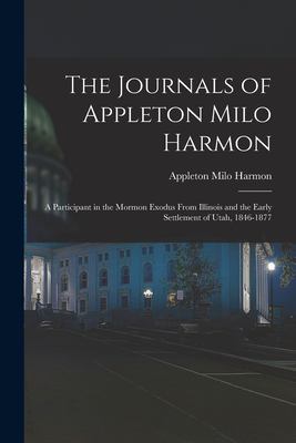 The Journals of Appleton Milo Harmon; a Participant in the Mormon ...