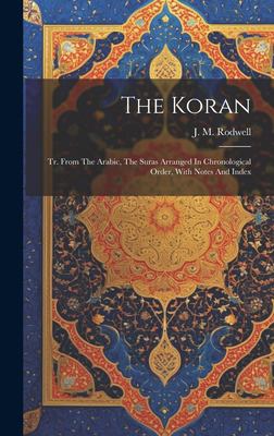 The Koran : Tr. from the Arabic, the Suras Arranged in Chronological ...
