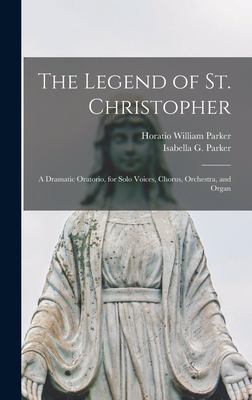 The Legend of St. Christopher : A Dramatic Oratorio, for Solo Voices ...