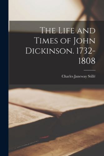 The Life and Times of John Dickinson. 1732-1808 book by Charles Janeway ...