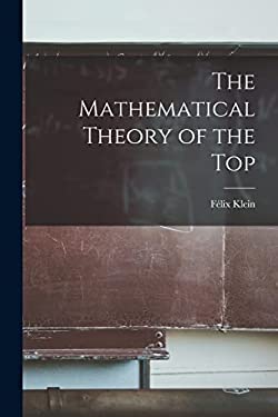 The Mathematical Theory of the Top book by Félix Klein: 9781015946828