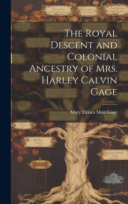 The Royal Descent and Colonial Ancestry of Mrs. Harley Calvin Gage book ...