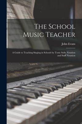 The School Music Teacher; a Guide to Teaching Singing in Schools by ...