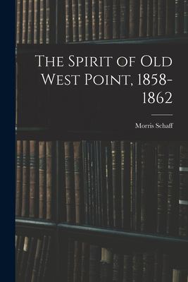 The Spirit of Old West Point, 1858-1862 book by Morris Schaff ...