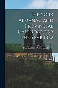 The York Almanac and Provincial Calendar for the Year 1822 [microform ...