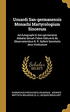 Usuardi San-Germanensis Monachi Martyrologium Sincerum : Ad Autographi ...