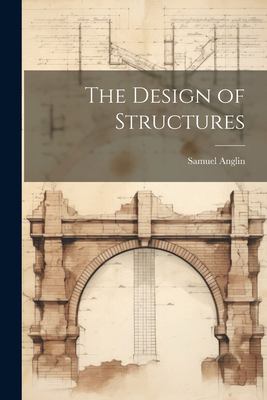 The Design of Structures book by Samuel Anglin: 9781021658210