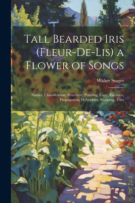 Tall Bearded Iris (Fleur-De-Lis) a Flower of Songs : Names ...