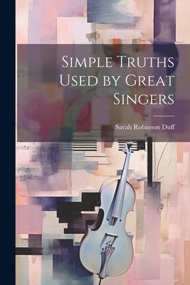 Simple Truths Used by Great Singers book by Sarah Robinson Duff ...
