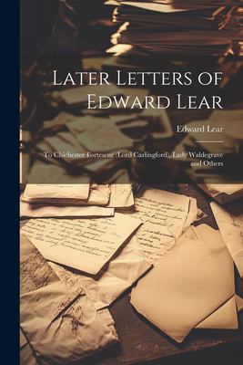 Later Letters of Edward Lear : To Chichester Fortescue (Lord ...