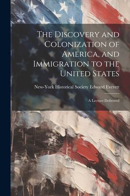 The Discovery and Colonization of America, and Immigration to the ...