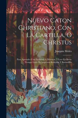 Nuevo Caton Christiano, con la Cartilla, o Christus : Para Aprender con ...