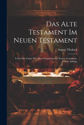 Das Alte Testament Im Neuen Testament : Ueber Die Citate des Alten ...