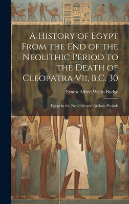 A History of Egypt From the End of the Neolithic Period to the Death of ...
