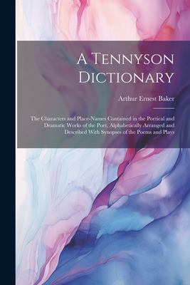 A Tennyson Dictionary; the Characters and Place-names Contained in the ...