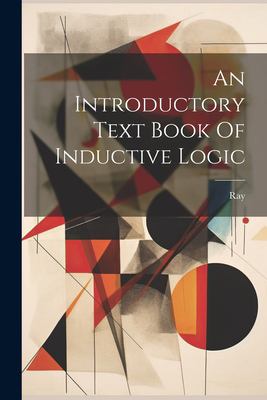 An Introductory Text Book Of Inductive Logic book by Ray: 9781022125186