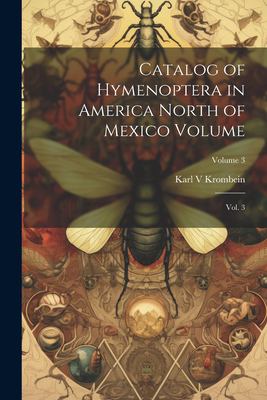 Catalog of Hymenoptera in America North of Mexico Volume : Vol. 3 ...