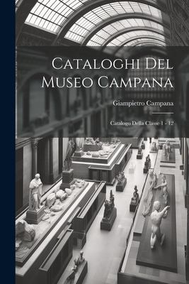 Cataloghi Del Museo Campana : Catalogo Della Classe 1 - 12 book by ...