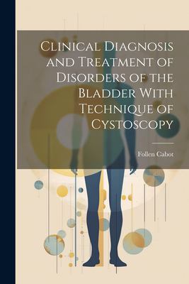 Clinical Diagnosis and Treatment of Disorders of the Bladder With ...