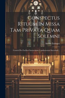 Conspectus Rituum In Missa Tam Privata Quam Solemni: Curavit Pro ...